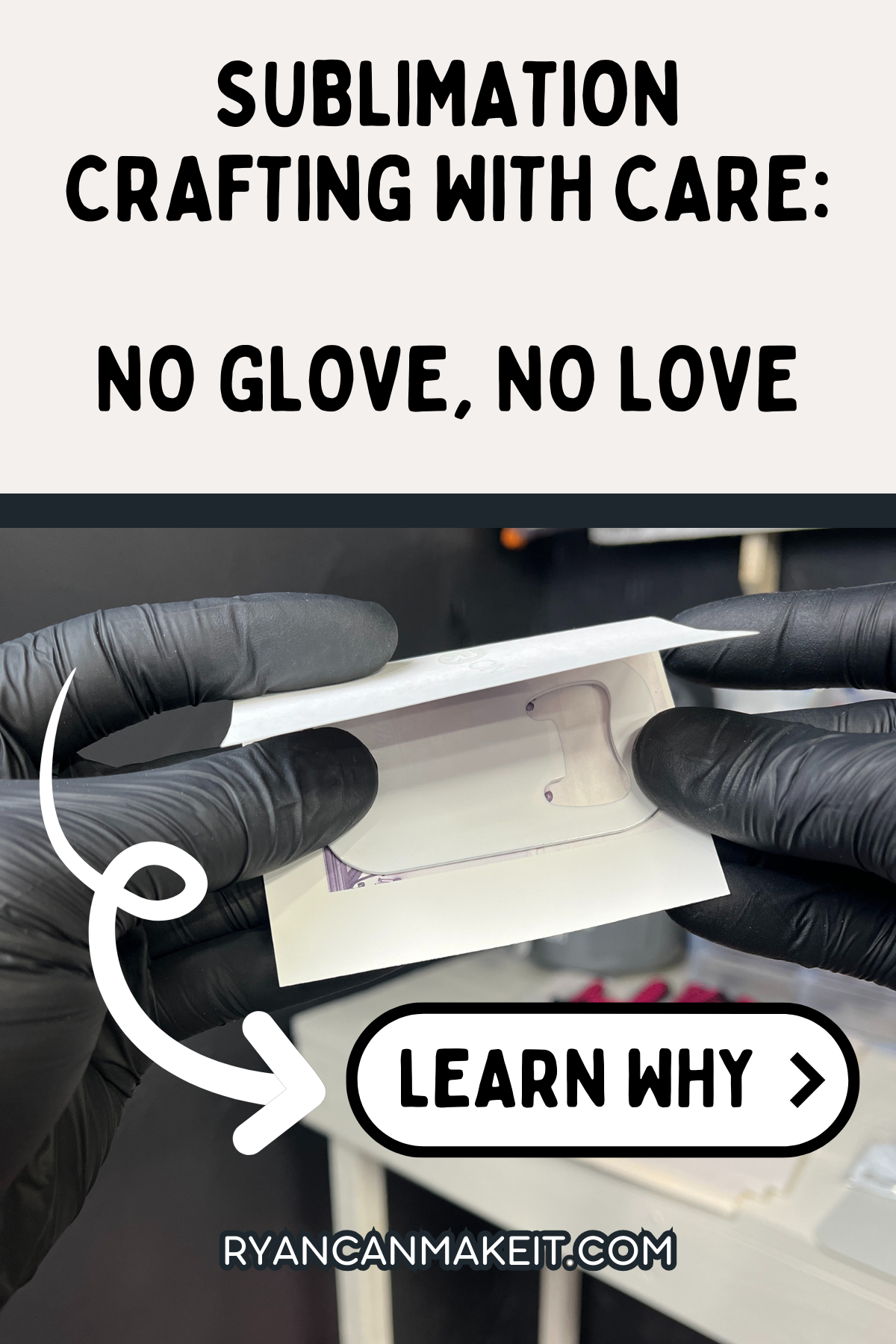 Sublimation Crafting with Care: No Glove, No Love - Ryan Can Make It